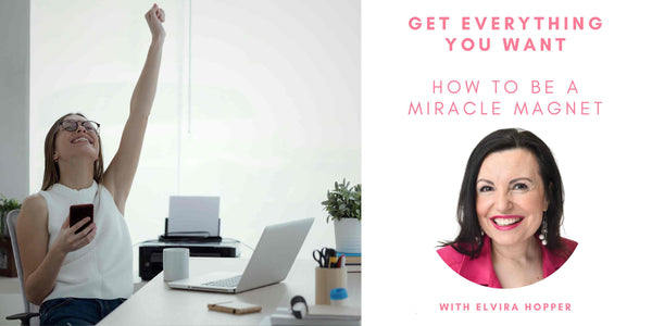 Get Everything You Want: How to be a Miracle Magnet with Elvira Hopper ...