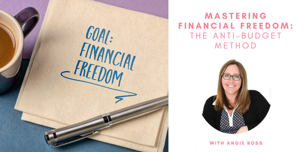 Mastering Financial Freedom: The Anti-Budget Method with Angie Ross ...